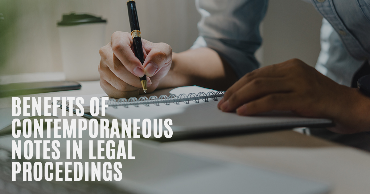 Contemporaneous Notes in Legal Proceedings: The Benefits