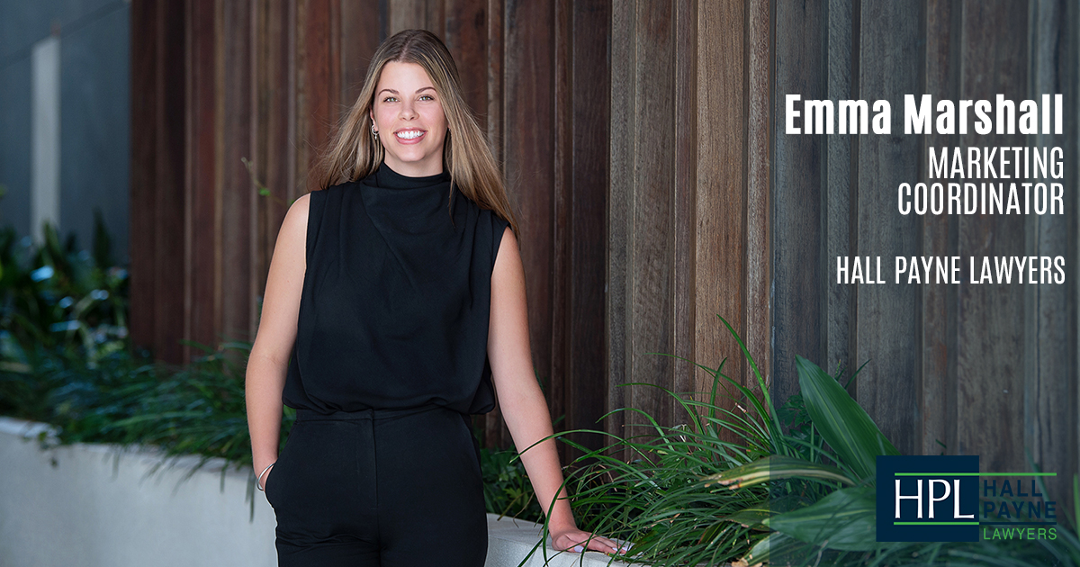 Emma Marshall | Marketing Coordinator | Hall Payne Lawyers